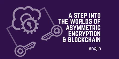 A Tentative Step Into The Worlds Of Asymmetric Encryption And Blockchain