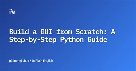 Build A Gui From Scratch A Step By Step Python Guide