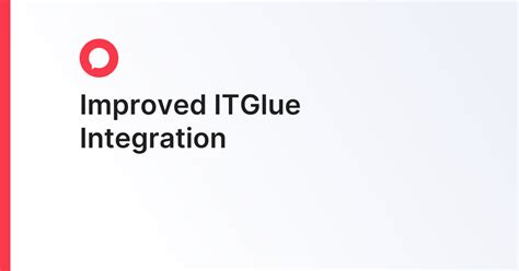 Improved Itglue Integration