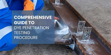 A Comprehensive Guide To Dye Penetration Testing Procedure