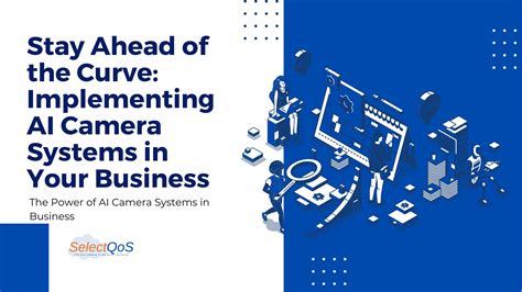 Stay Ahead Of The Curve Implementing Ai Camera Systems In Your Business Selectqos