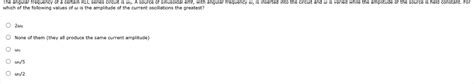 Solved Angular Frequency Of A Certain RLC Series Circuit Is Chegg