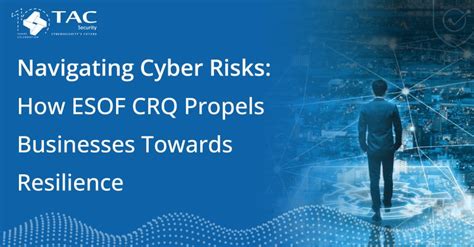 Tac Security On Linkedin Navigating Cyber Risks How Esof Crq Propels Businesses Towards Resilience