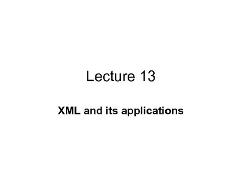Lecture 13 Xml And Its Applications Definition