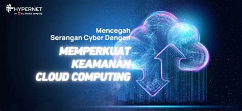 Cegah Serangan Cyber Dengan Memperkuat Keamanan Cloud Computing Hypernet Cegah Serangan Cyber Dengan Memperkuat Keamanan Cloud Computing Hypernet