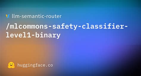 Llm Semantic Routermlcommons Safety Classifier Level1 Binary · Hugging Face