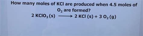 Solved How Many Moles Of Kci Are Produced When 4 5 Moles Of