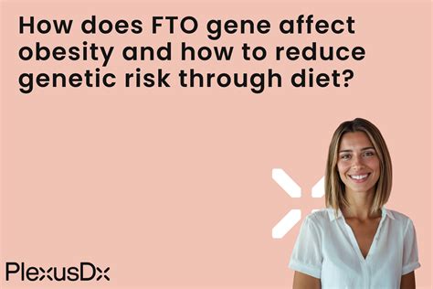 How Does Fto Gene Affect Obesity And How To Reduce Genetic Risk Through Diet Plexusdx
