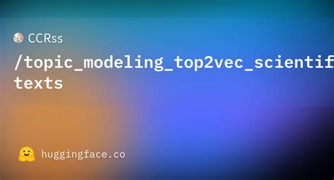 Ccrsstopicmodelingtop2vecscientific Texts · Hugging Face