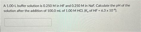 Solved A 1.00-L buffer solution is 0.250M ﻿in HF ﻿and 0.250M | Chegg.com