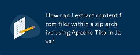 如何使用 Java 中的 Apache Tika 從 Zip 檔案中的檔案中提取內容? Java教程 Php中文網 如何使用 Java 中的 Apache Tika 從 Zip 檔案中的檔案中提取內容? Java教程 Php中文網