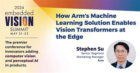 Arms Machine Learning Solution For Vision Transformers Edge Ai And Vision Alliance Posted On