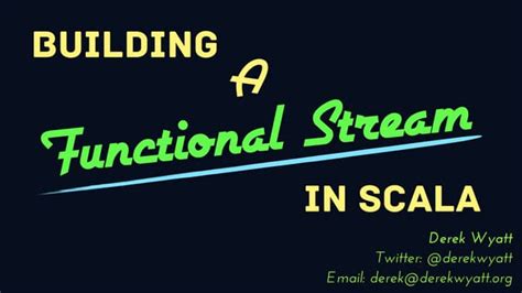Building A Functional Stream In Scala Ppt