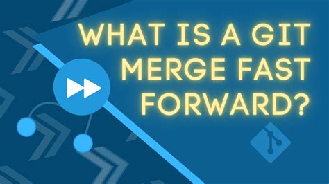 what is a git merge fast forward