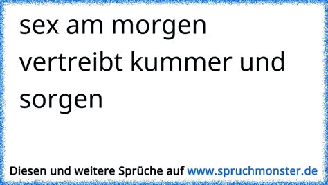 Sex Am Morgen Vertreibt Alle Sorgen Spruchmonster De