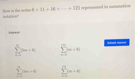 solved how is the series 6 11 16 ·s 121 represented in summation