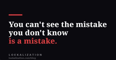 You Cant See The Mistake You Dont Know Is A Mistake Loekalization Blog