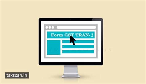 Govt Issues Step By Step Guide For Filing Form Gst Tran 2