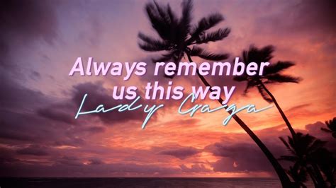 Lady Gaga Always Remember Us This Way Lyrics Youtube