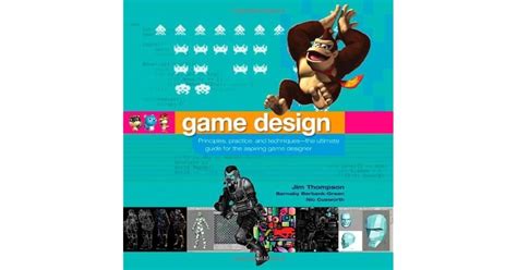 Game Design Principles Practice And Techniques The Ultimate Guide For The Aspiring Game