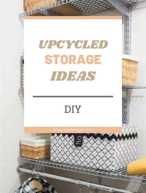 Upcycled And Repurposed Storage And Organizing Ideas