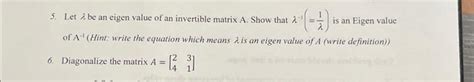 Solved 5 Let λ Be An Eigen Value Of An Invertible Matrix A