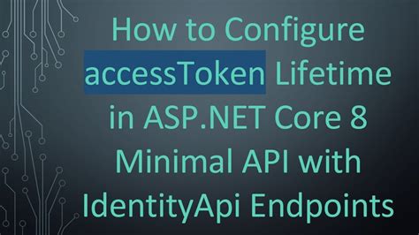 How To Configure Accesstoken Lifetime In Aspnet Core 8 Minimal Api With Identityapi Endpoints