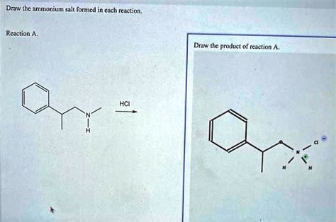 Draw The Ammonium Salt Formed In Each Reaction Reaction A Draw The Product Of Reaction A Hcl