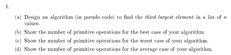 Solved A Design An Algorithm In Pseudo Code To Find The Chegg