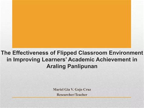 The Effectiveness Of Flipped Classroom Environment In Learners Pptx