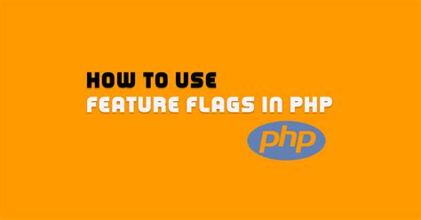 How To Use Feature Flags In A Php Application By Chavez Harris Medium