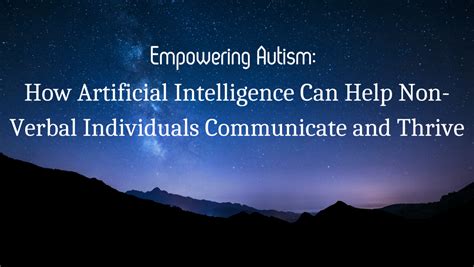 Empowering Autism How Artificial Intelligence Can Help Non Verbal Individuals Communicate And
