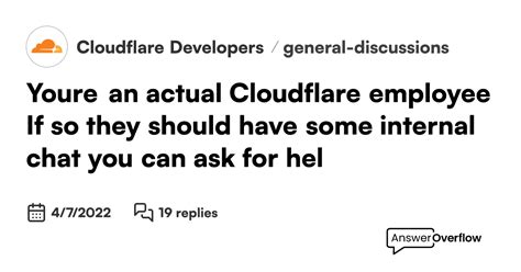 Youre An Actual Cloudflare Employee If So They Should Have Some Internal Chat You Can Ask For