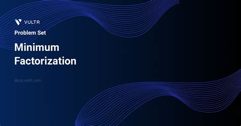 625 Minimum Factorization Solutions And Explanation Vultr Docs
