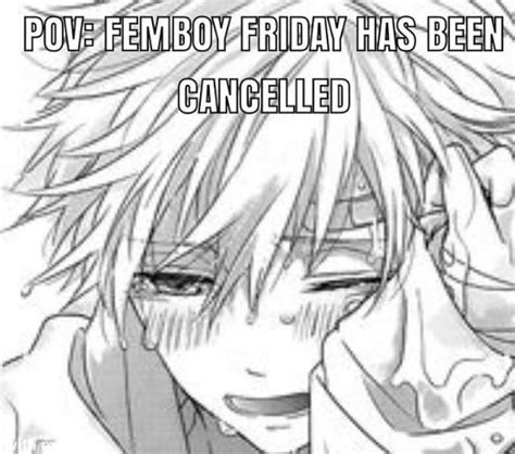 Pov Femboy Friday Is Cancelled Femboy Friday Femboyfriday Know
