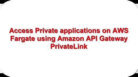 Access Private Applications On Aws Fargate Using Amazon Api Gateway Privatelink Youtube