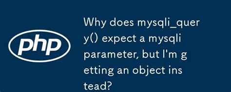 Why Does Mysqliquery Expect A Mysqli Parameter But Im Getting An Object Instead Php