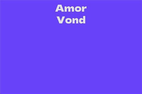 Amor Vond Facts Bio Career Net Worth Aidwiki