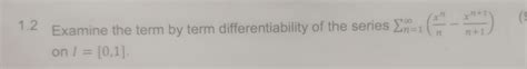 Solved 1 2 ﻿examine The Term By Term Differentiability Of