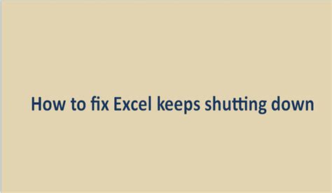 Complete Guide Fixing Excel Keeps Shutting Down Problem