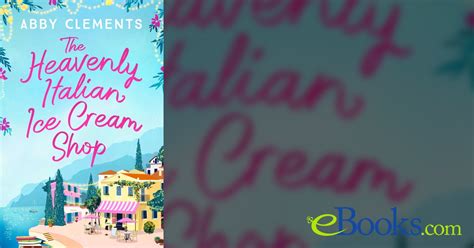 The Heavenly Italian Ice Cream Shop By Abby Clements Ebook