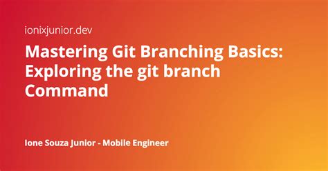 Mastering Git Branching Basics Exploring The Git Branch Command