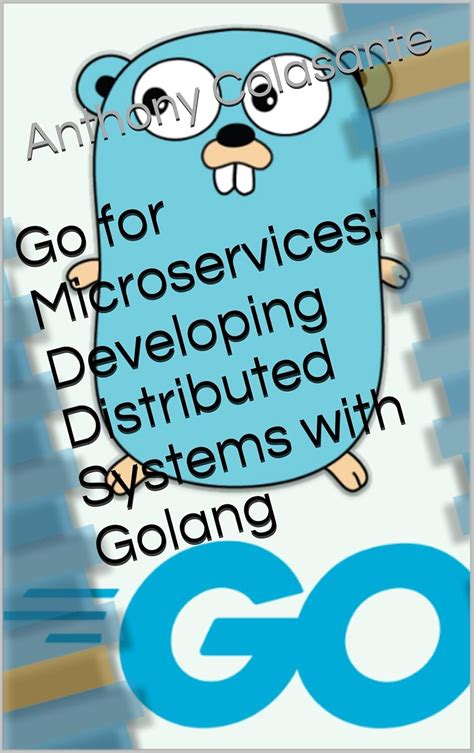 Go For Microservices Developing Distributed Systems With Golang