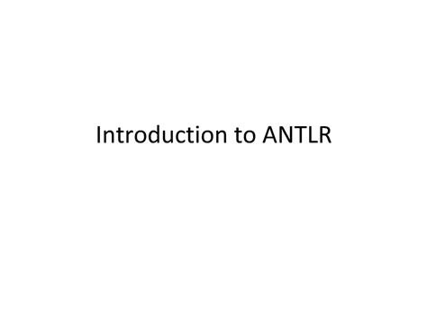 Ppt Introduction To Antlr Powerpoint Presentation Free Download Id 539634