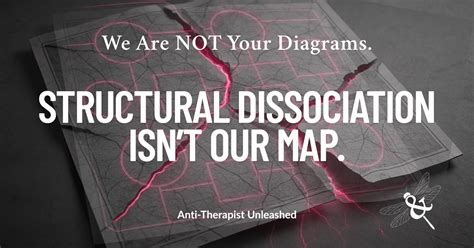 Structural Dissociation Isnt Our Map Why The Theory Fails Plurals Anti Therapist Unleashed