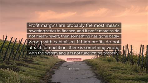 Jeremy Grantham Quote “profit Margins Are Probably The Most Mean