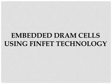 Edram Cells Using Finfet Technology Ppt