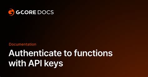 Authenticate To Functions With Api Keys Gcore Docs