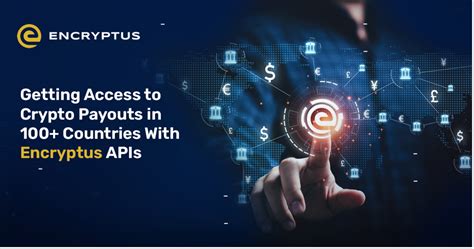 Getting Access To Crypto Payouts In 100 Countries With Encryptus Apis