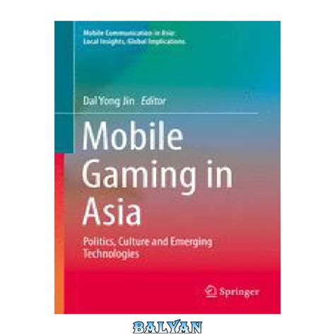 دانلود کتاب Mobile Gaming In Asia Politics Culture And Emerging Technologies بلیان